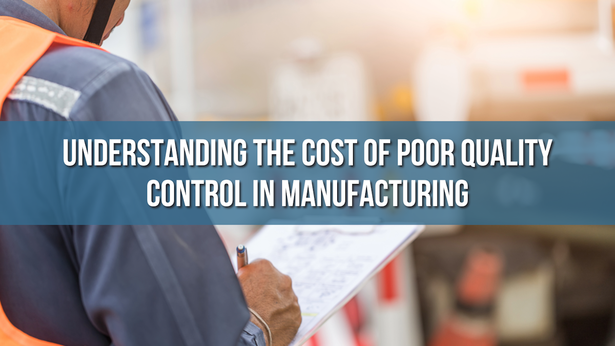 Understanding the Cost of Poor Quality Control in Manufacturing ...